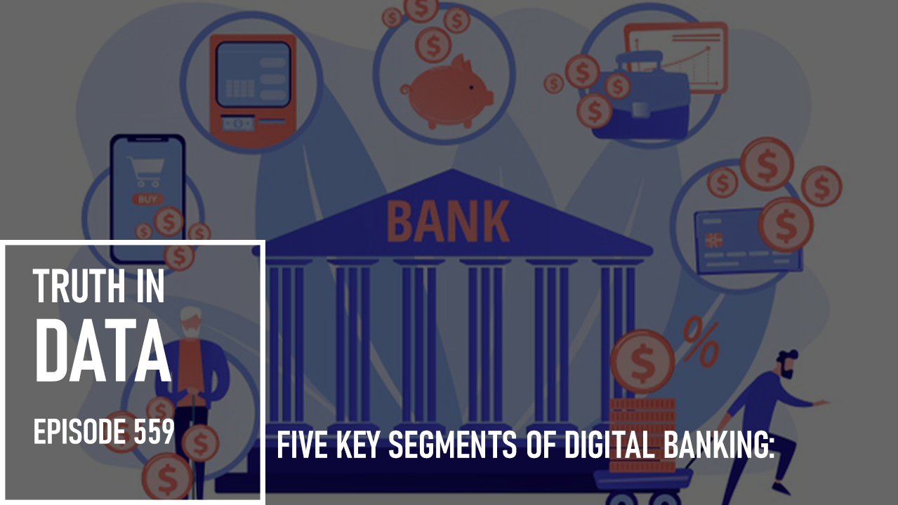 Five Key Segments of Digital Banking: - PaymentsJournal